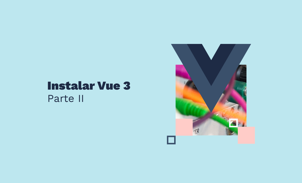 Instalar Vue 3 - Parte II