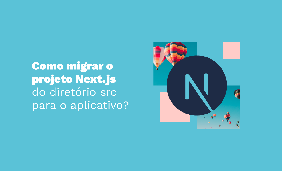 Como migrar o projeto Next.js do diretório src para o aplicativo (app)?