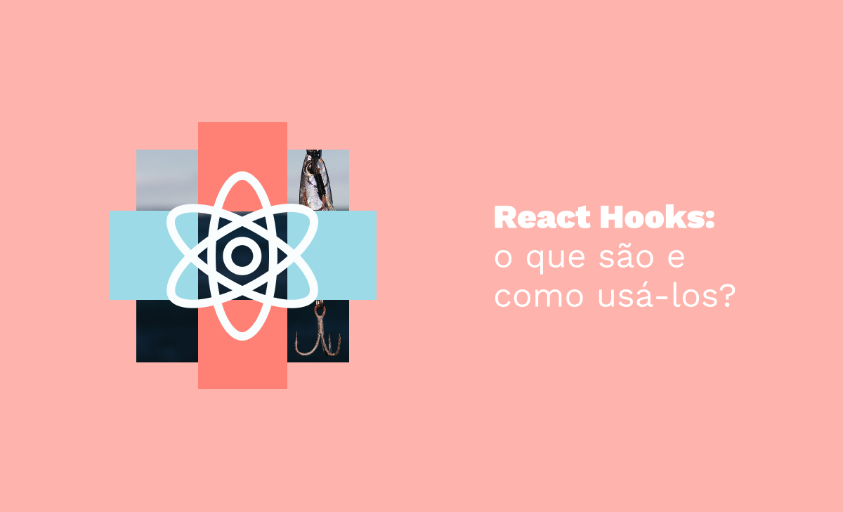 React Hooks: o que são e como usá-los?