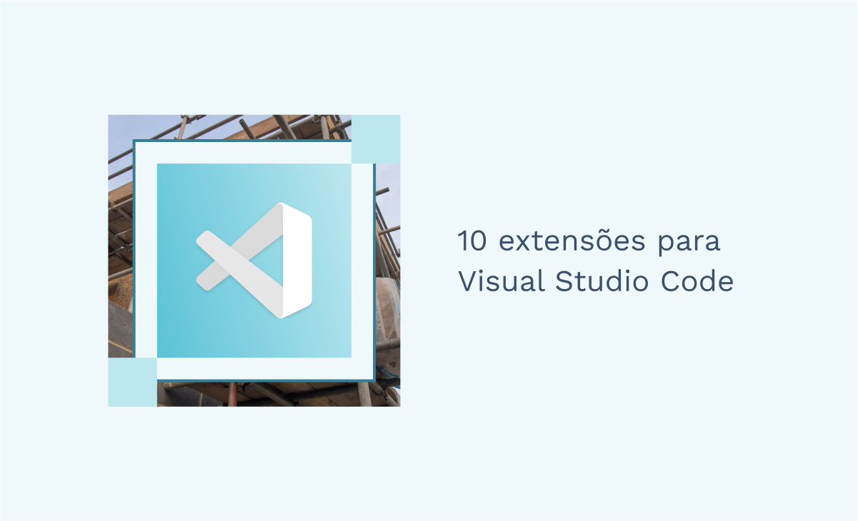 10 extensões para Visual Studio Code 10 extensões para Visual Studio Code