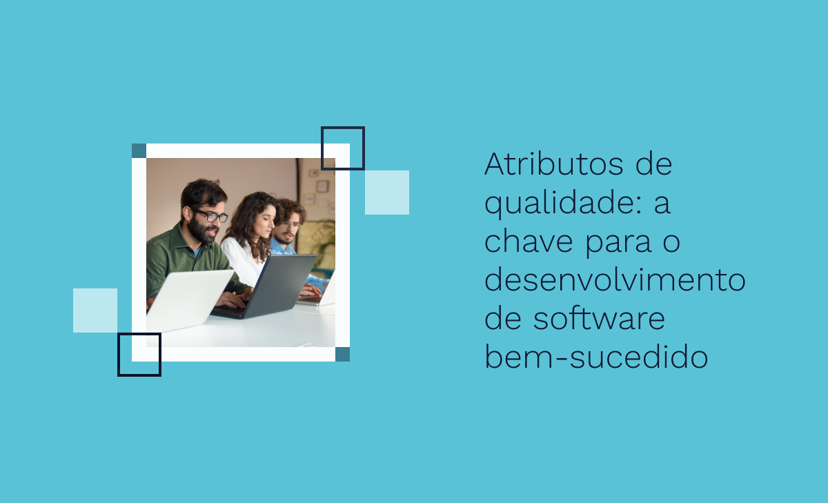 Atributos de Qualidade: a chave para o desenvolvimento de software bem-sucedido
