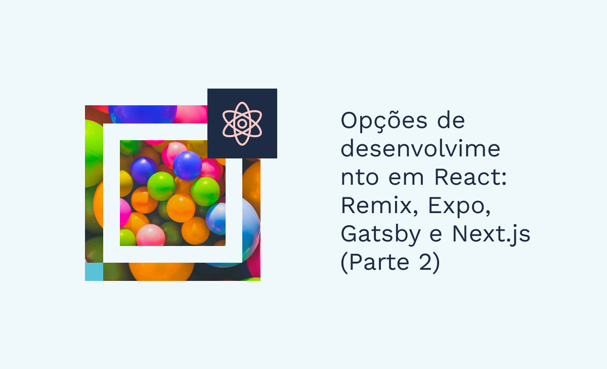 Opções De Desenvolvimento Em React Remix Expo Gatsby E Nextjs Parte 2