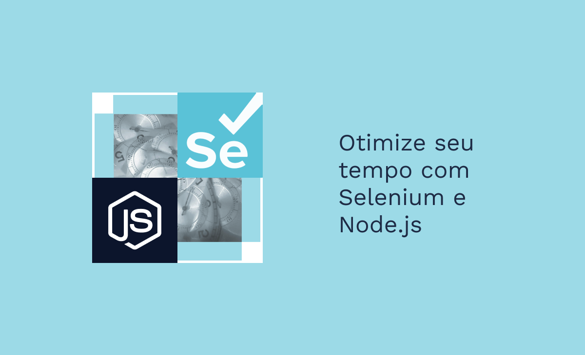Otimize seu tempo com Selenium e Node.js Otimize seu tempo com Selenium e Node.js