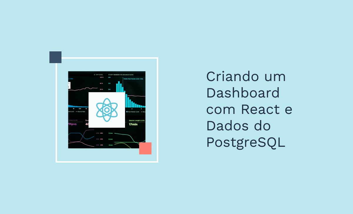 Criando um Dashboard com React e Dados do PostgreSQL Criando um Dashboard com React e Dados do PostgreSQL