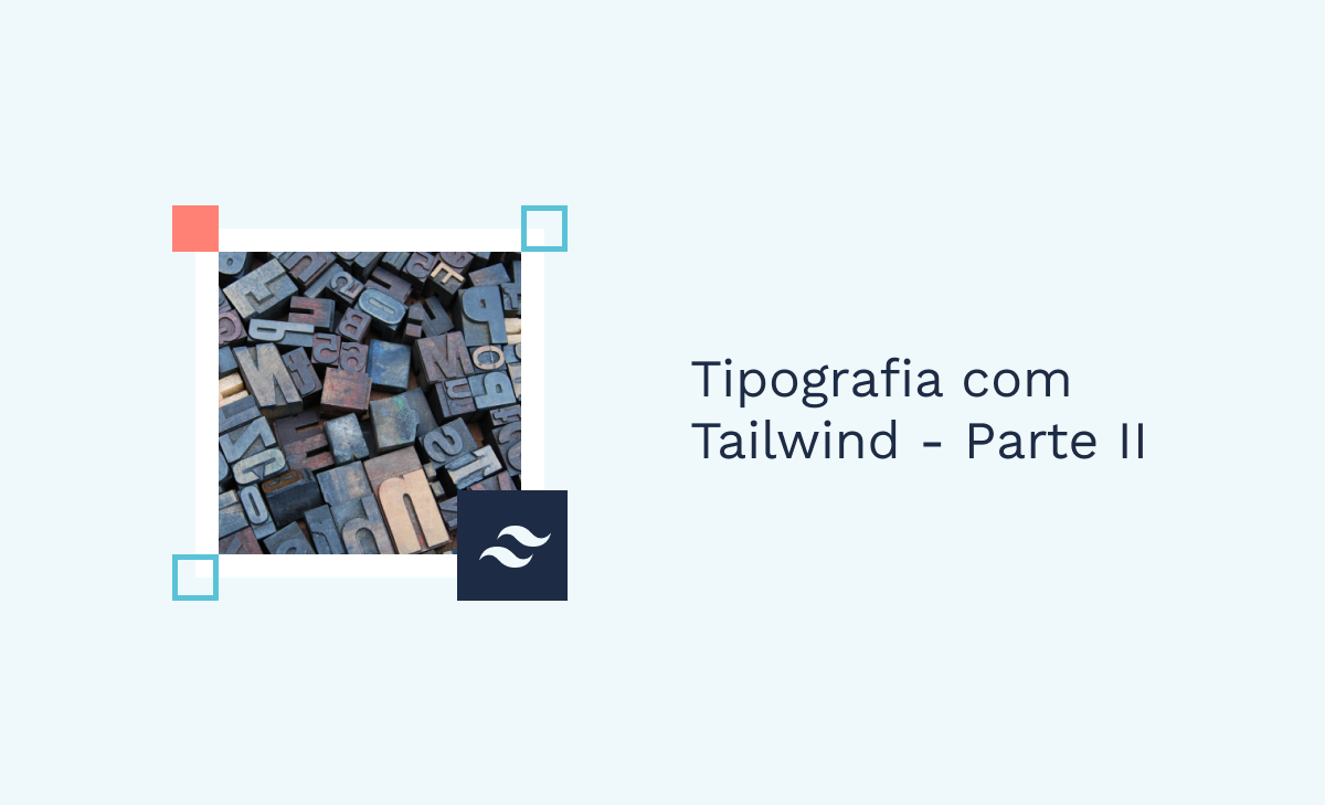 Tipografia com Tailwind - Parte II