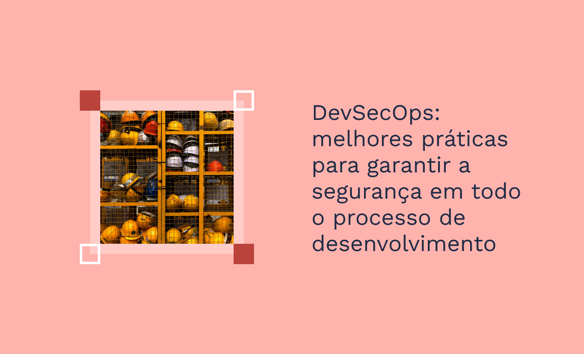 DevSecOps: melhores práticas para garantir a segurança em todo o ...