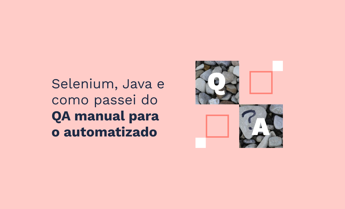 Selenium, Java e como passei do QA manual para o automatizado
