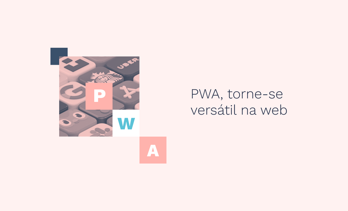 PWA, torne-se versátil na web