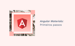 Angular Material: Primeiros passos