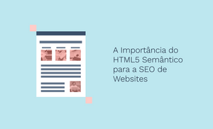 A importância do HTML5 Semântico para a SEO de Websites