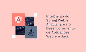 Integração do Spring Web e Angular para o Desenvolvimento de Aplicações ...